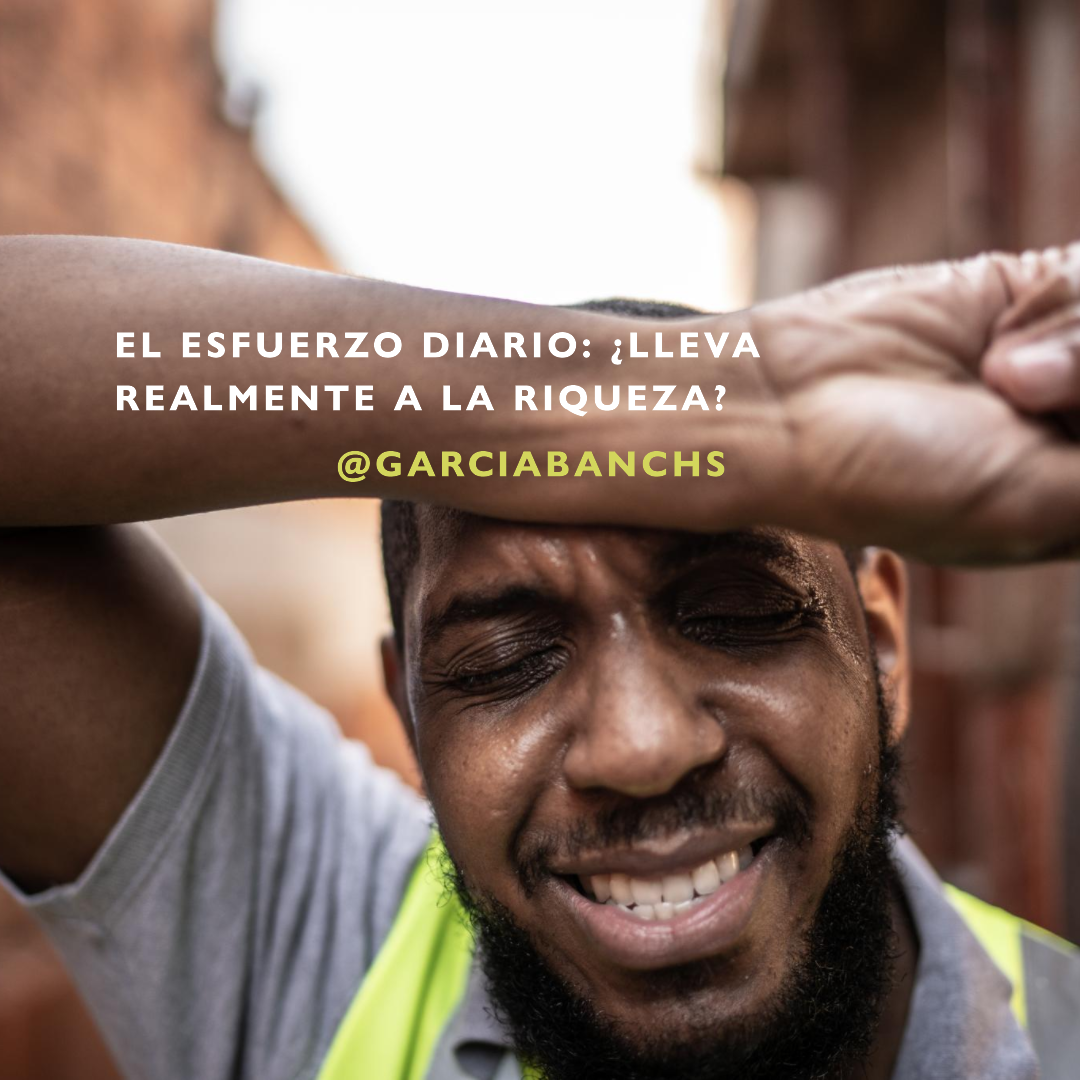 Desmontando la Falacia del Esfuerzo Diario: ¿Lleva realmente a la Riqueza? - Ángel García Banchs